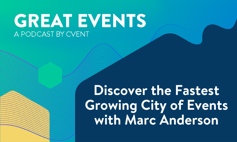 Discover the Fastest Growing City of Events with Marc Anderson | Cvent