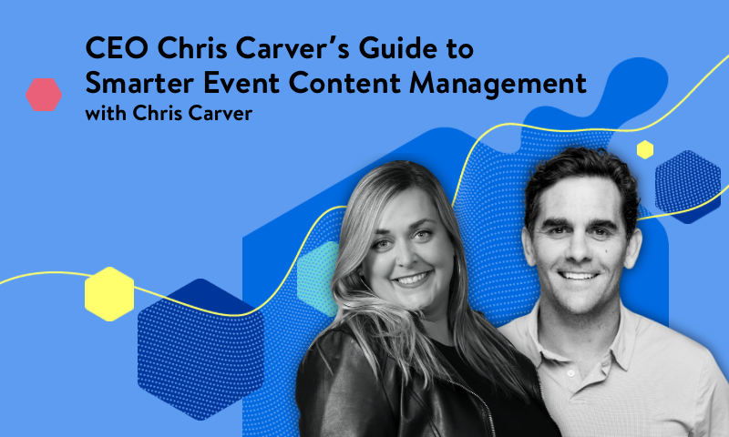 CEO Chris Carver’s Guide to Smarter Event Content Management | Cvent